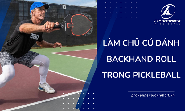Làm Chủ Cú Đánh Backhand Roll Trong Pickleball