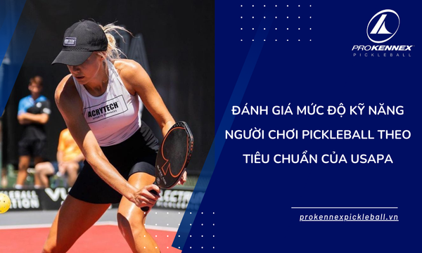 Đánh Giá Mức Độ Kỹ Năng Người Chơi Pickleball Tiêu Chuẩn USAPA