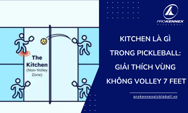 Kitchen Là Gì Trong Pickleball: Giải Thích Vùng Không Volley 7 Feet