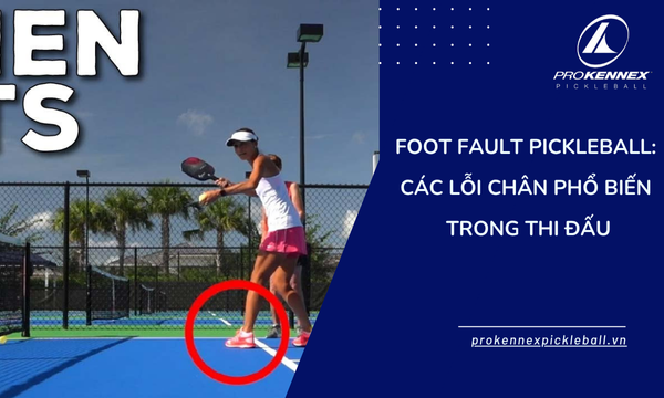 Foot Fault Pickleball: Các Lỗi Chân Phổ Biến Trong Thi Đấu